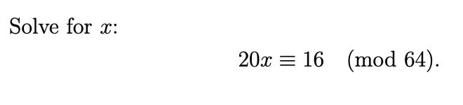Solved Solve for x: 20x = 16 (mod 64). | Chegg.com