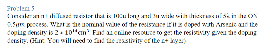 Solved Problem 5 Consider an n+ diffused resistor that is | Chegg.com