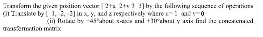 Transform the given position vector [ 2+u 2+v 3 3] by | Chegg.com
