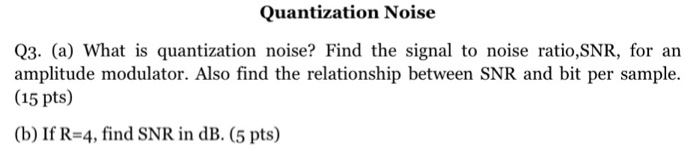 Solved Quantization Noise Q3. (a) What is quantization | Chegg.com