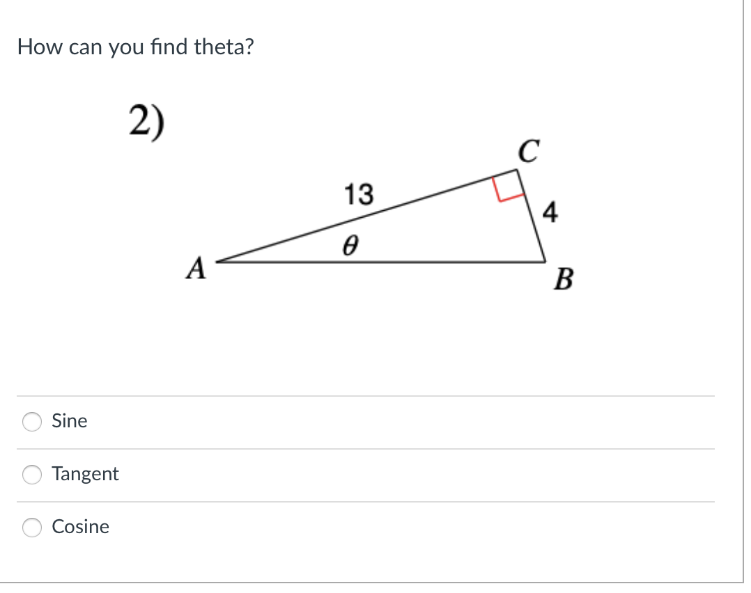 Solved How can you find theta? 2) с 13 4 o А B Sine Tangent | Chegg.com