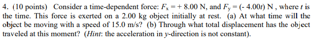 Solved 4. (10 points) Consider a time-dependent force: Fx = | Chegg.com