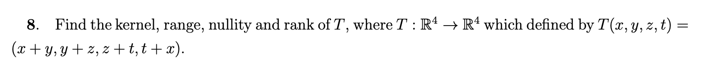 Solved 8. Find the kernel, range, nullity and rank of T, | Chegg.com