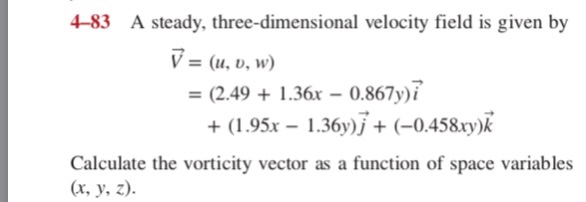 Solved 4-83 A steady, three-dimensional velocity field is | Chegg.com Solved 4-83 A steady, three-dimensional velocity field is | Chegg.com