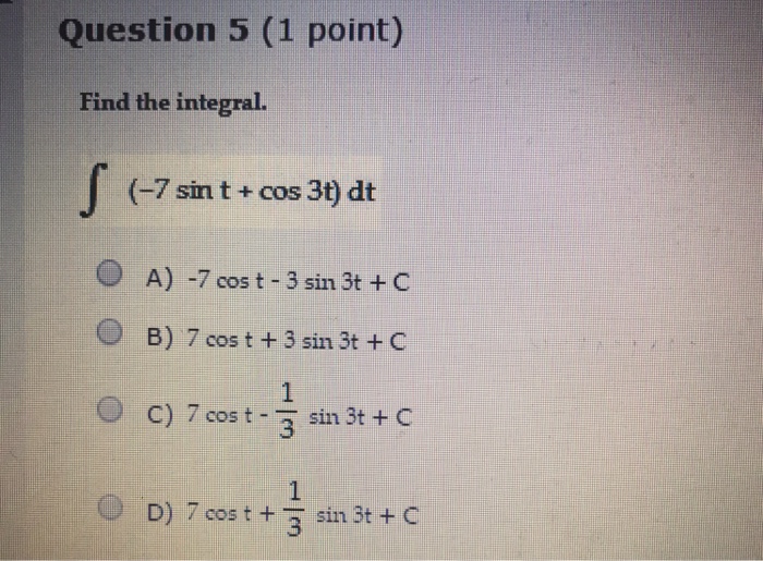 Solved Find the integral. integral(-7 sin t + cos 3t) dt | Chegg.com
