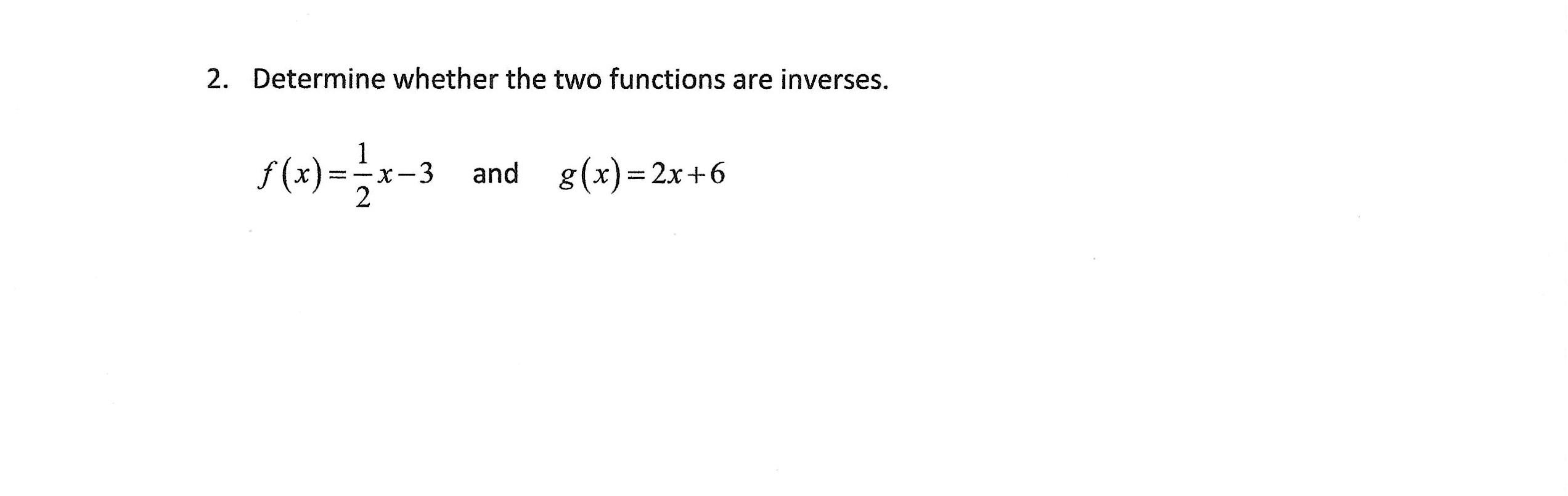 Solved 2. Determine whether the two functions are inverses. | Chegg.com