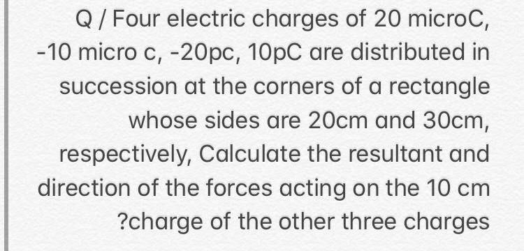 Solved Q / Four electric charges of 20 microC, -10 micro c, | Chegg.com