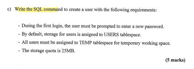 Solved c) Write the SQL command to create a user with the | Chegg.com
