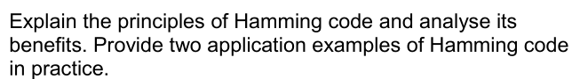 Solved Explain the principles of Hamming code and analyse | Chegg.com