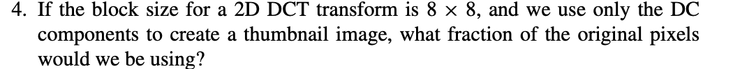 Solved 4. If the block size for a 2D DCT transform is 8×8, | Chegg.com