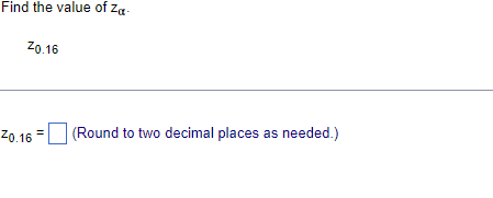 Solved Find the value of zα. z0.16 z0.16= (Round to two | Chegg.com