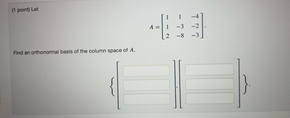 Solved (1 point) Let Find an orthonormal basis of the column | Chegg.com