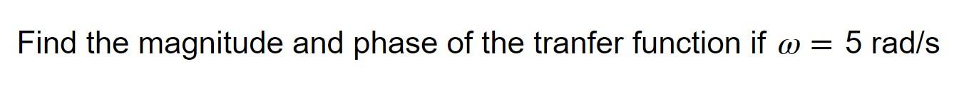 Solved Find the magnitude and phase of the tranfer function | Chegg.com