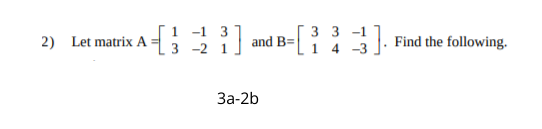 Solved Let matrix A=[1-133-21] ﻿and B=[33-114-3]. ﻿Find the | Chegg.com