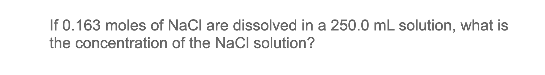 Solved If 0.163 moles of NaCl are dissolved in a 250.0 mL | Chegg.com