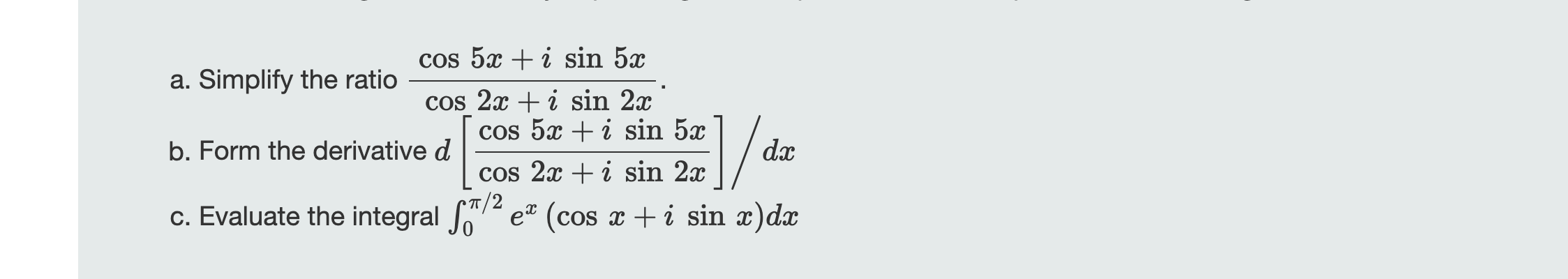 Solved a. Simplify the ratio cos2x+isin2xcos5x+isin5x. b. | Chegg.com