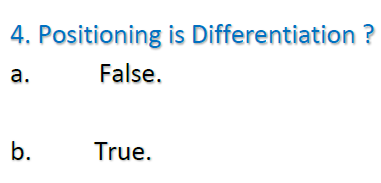 Solved Positioning is Differentiation ?a. ﻿False.b. ﻿True. | Chegg.com
