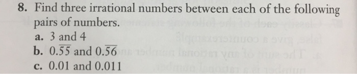 Solved 8. Find three irrational numbers between each of the | Chegg.com