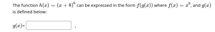 Solved The function h(x)=(x+8)6 can be expressed in the form | Chegg.com