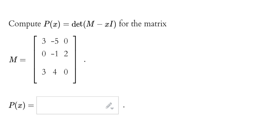 Solved Compute P(x)=det(M−xI) M=⎣⎡303−5−14020⎦⎤ | Chegg.com