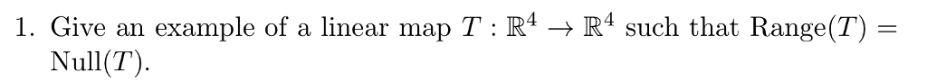 Solved 1. Give an example of a linear map T : R4 → R4 such | Chegg.com
