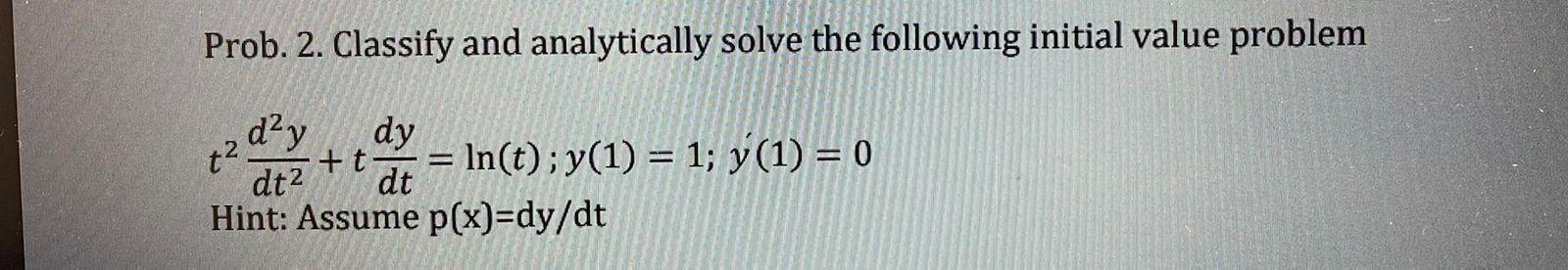 Solved Prob. 2. Classify and analytically solve the | Chegg.com