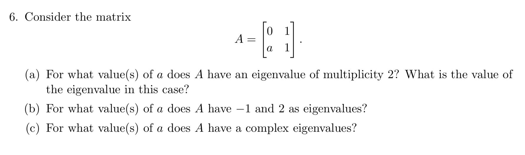 Solved 6. Consider the matrix A=[0a11]. (a) For what | Chegg.com