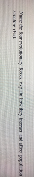 Solved Name the four evolutionary forces, explain how they | Chegg.com