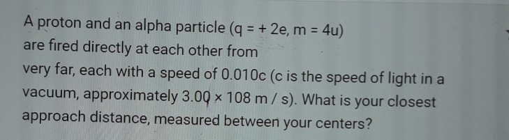 Solved A proton and an alpha particle (q = + 2e, m = 4u) are | Chegg.com