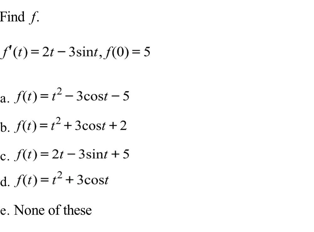 Solved Find f. f′(t)=2t−3sint,f(0)=5 a. f(t)=t2−3cost−5 b. | Chegg.com