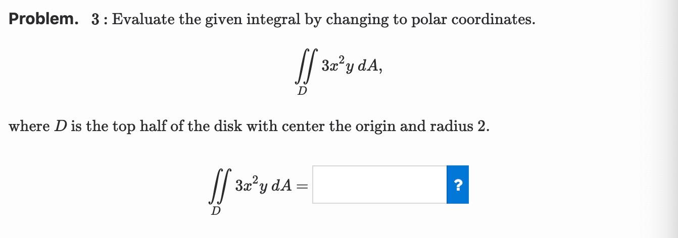 Solved Evaluate the given integral by changing to | Chegg.com