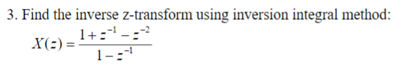 Solved 3. Find the inverse Z-transform using inversion | Chegg.com