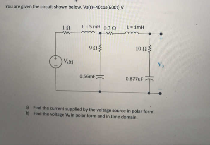Solved You are given the circuit shown below. Vs(t)-40cos | Chegg.com