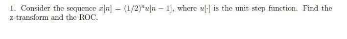 Solved 1. Consider the sequence x[n]=(1/2)nu[n−1], where | Chegg.com