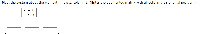 Solved Pivot The System About The Element In Row 1 Column 