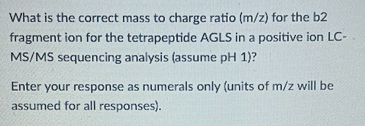 Solved What is the correct mass to charge ratio (m/z) for | Chegg.com