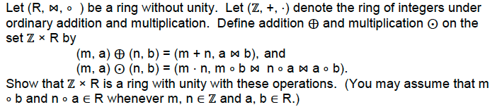 Solved Let (R,⋈,∘) be a ring without unity. Let (Z,+,⋅) | Chegg.com
