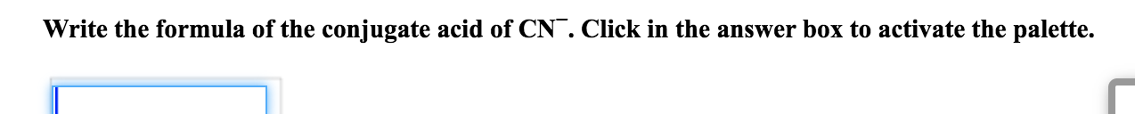 Solved Write the formula of the conjugate acid of CN. Click | Chegg.com