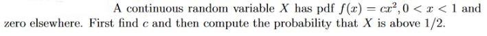 Solved A continuous random variable X has pdf f(x)=cx2,0 | Chegg.com