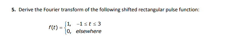 Solved 5. Derive the Fourier transform of the following | Chegg.com