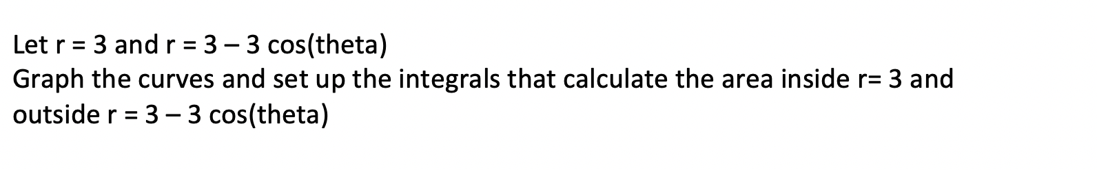 Solved Let r = 3 and r = 3 - 3 cos(theta) Graph the curves | Chegg.com