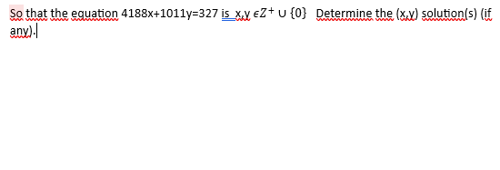Solved So that the equation 4188x+1011y=327 is x,y∈Z+∪{0} | Chegg.com