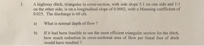 Solved 3. A highway ditch, triangular in cross-section, with | Chegg.com