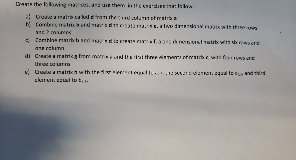 Solved Create the following matrices, and use them in the | Chegg.com