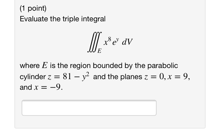 Solved (1 point) Evaluate the triple integral where E is the | Chegg.com