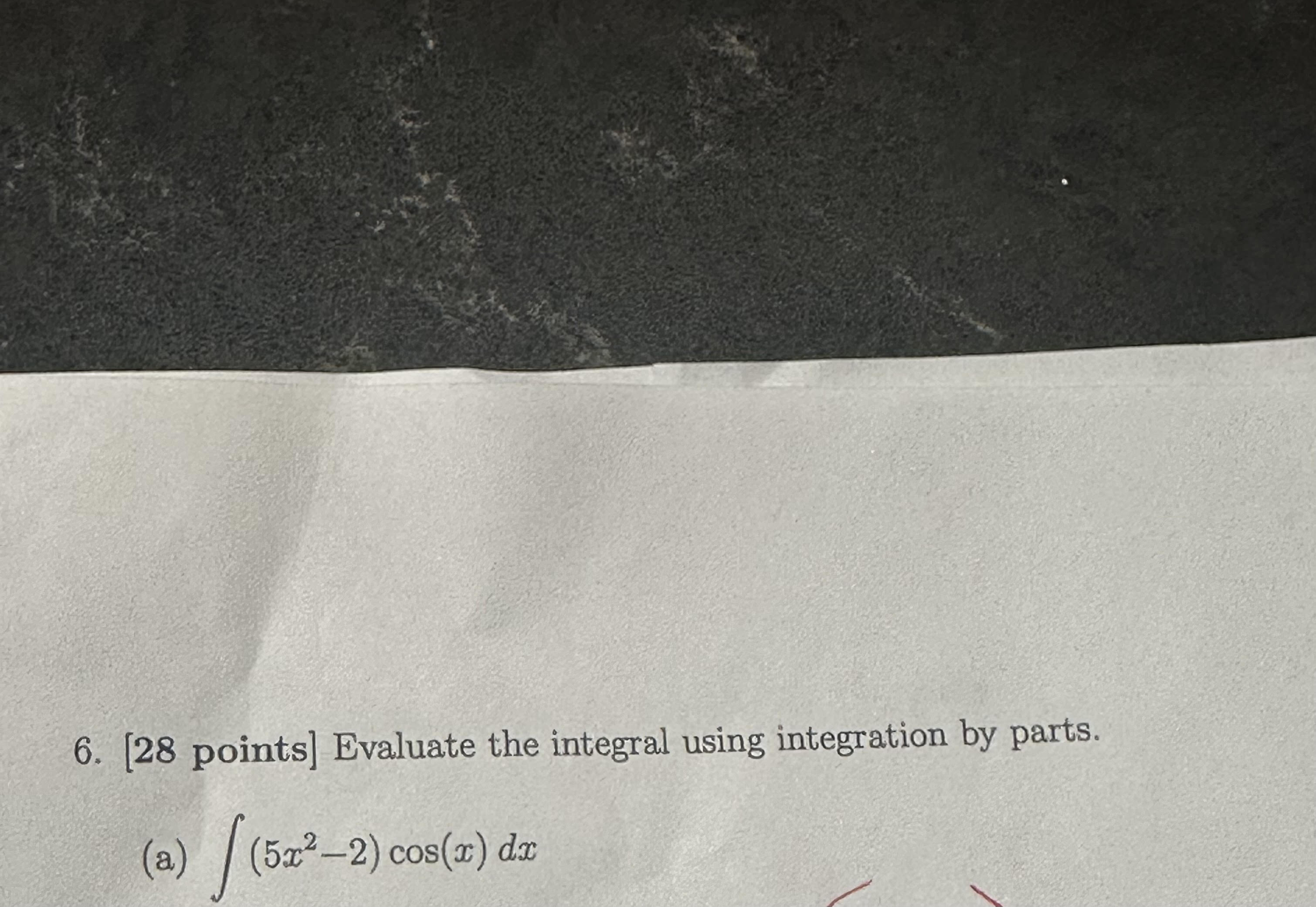 Solved 6. [28 points] Evaluate the integral using | Chegg.com