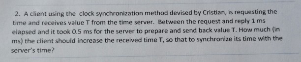 Solved 2. A client using the clock synchronization method | Chegg.com