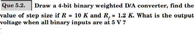 Solved Que 5.2. Draw a 4-bit binary weighted D/A converter, | Chegg.com