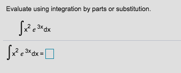 Solved Evaluate using integration by parts or substitution. | Chegg.com