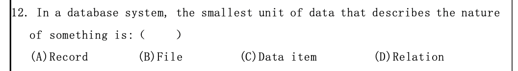 Solved 12. In a database system, the smallest unit of data | Chegg.com